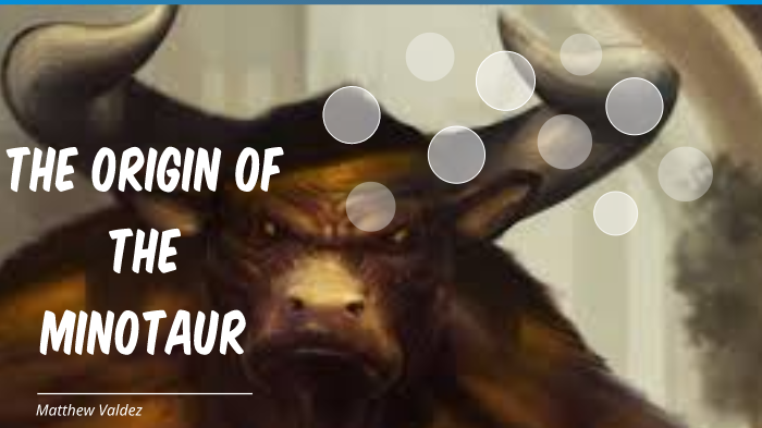 The Origin of the Minotaur by Matthew Valdez on Prezi