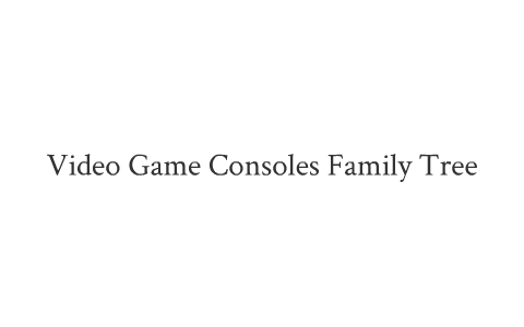 Evolutionary Family Tree of Video Game Consoles by Philip J on Prezi