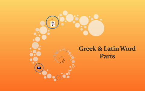 Greek & Latin Word Parts by Diego Hochstatter on Prezi