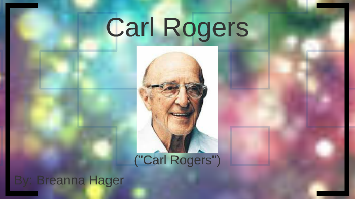 Carl Rogers by breanna hager on Prezi