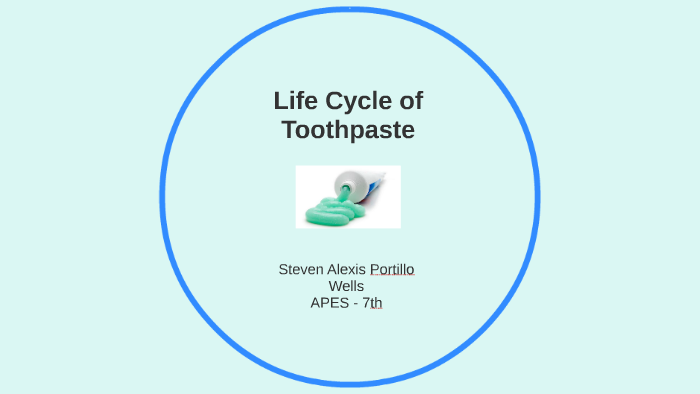 Life Cycle of Toothpaste by Steven Portillo on Prezi