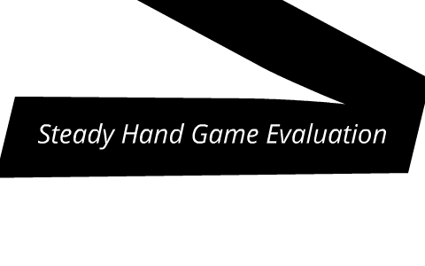 Steady Hand Game Evaluation by Thomas Johnston on Prezi