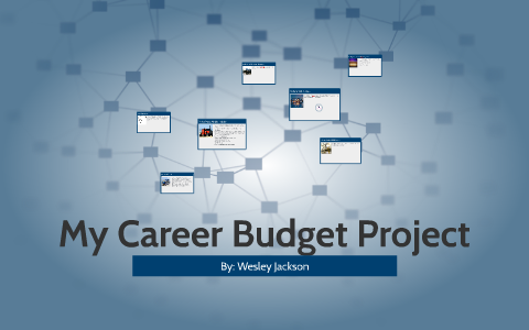 My Career Budget Project by Wesley Jackson on Prezi