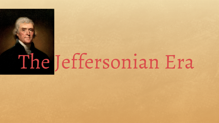 The Jeffersonian Era by Bill Lourey on Prezi