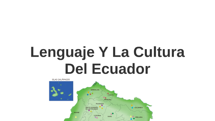 Lenguaje Y La Cultura Del Ecuador by Marco Fárez on Prezi