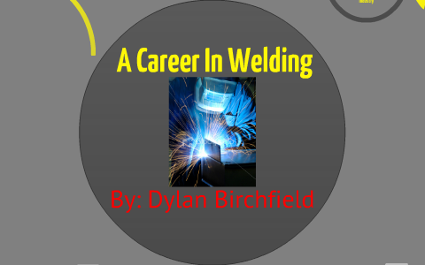 A Career in Welding by Dylan Birchfield on Prezi