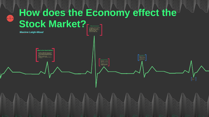 How does the Stock Market effect the economy? by Maxime Leigh-Wood on Prezi