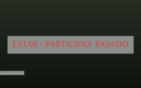 "ESTAR" + PAST PARTICIPLE by Alicia S de paz