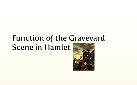 Function of the Graveyard Scene in Hamlet by Carl Venezia on Prezi