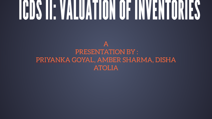 ICDS II: VALUATION OF INVENTORIES by Disha Atolia on Prezi
