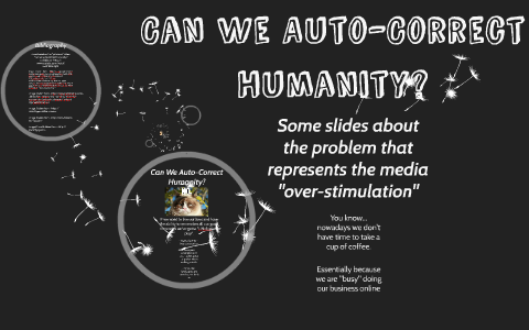 Can We Auto-Correct Humanity? by h s on Prezi