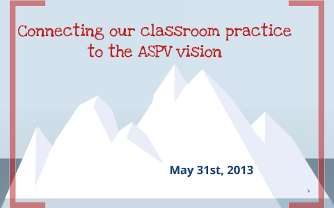 Connecting our classroom practice to the ASPV vision, May 31st by Nancy ...