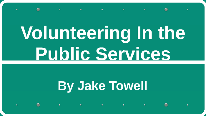 Volunteering In the Public Services by Jake Towell on Prezi