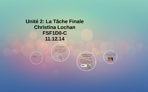 Unité 2: La Tâche Finale by Christina Lochan on Prezi