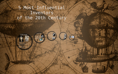 Most Influential Inventors of the 20th Century by Kat Dierksen on Prezi