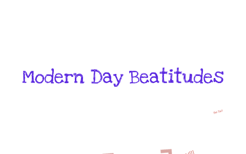 Modern Day Beatitudes by Kristen Sunstrum on Prezi