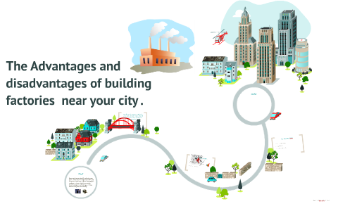 The Advantages and disadvantages of building factories near by on Prezi
