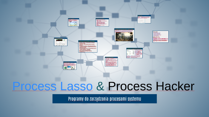 Process Lasso & Process Hacker by Daniel Konopielko on Prezi