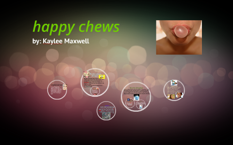 happy chews by kaylee maxwell on Prezi