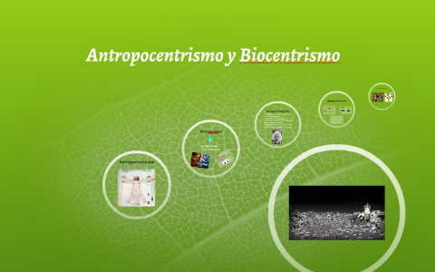 Antropocentrismo y Biocentrismo by emma acosta on Prezi