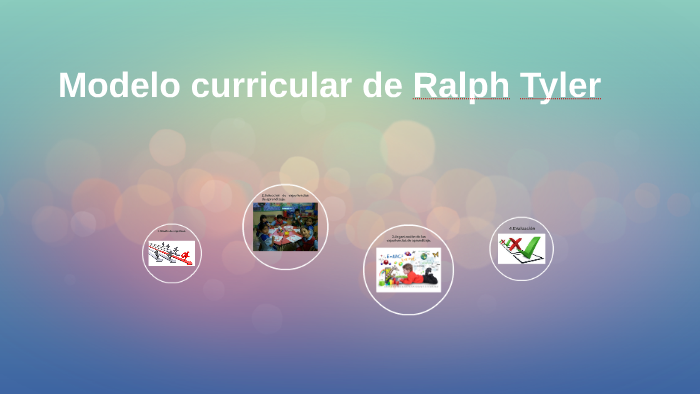 Modelo curricular de Ralph Tyler by DAVID VALDEZ FLORES on Prezi