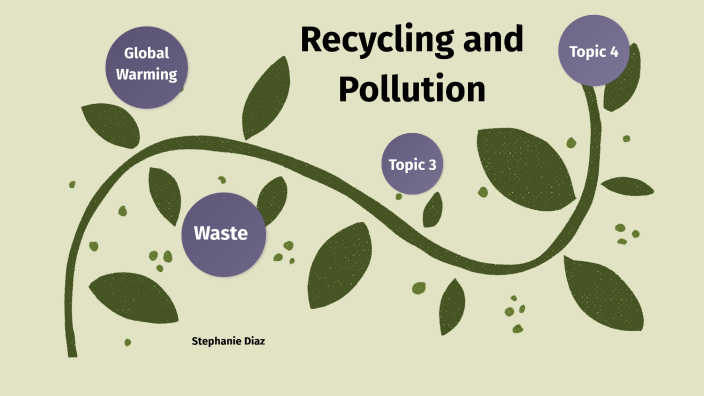 Recycling and Pollution by Stephanie Diaz on Prezi