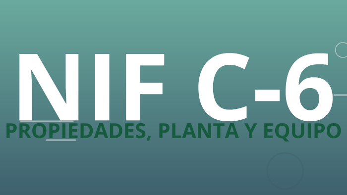 NIF C-6 PROPIEDADES, PLANTA Y EQUIPO by Fernando López Gómez on Prezi