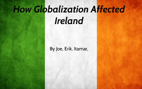 Globalization In Ireland by Itamar Zik on Prezi