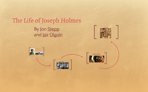 The Life of Joseph Holmes by Jon Stepp on Prezi