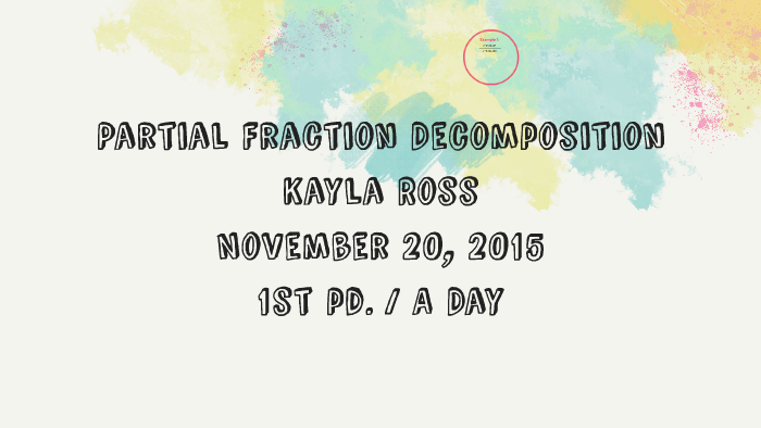 Partial Fraction Decomposition by Derricka Ross on Prezi