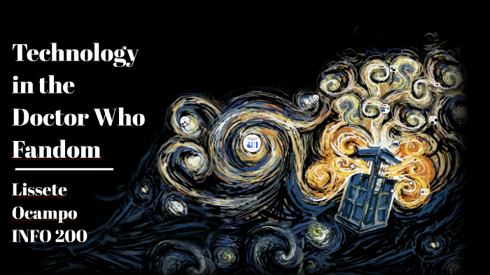Technology in the Doctor Who Fandom by Lissete Ocampo on Prezi