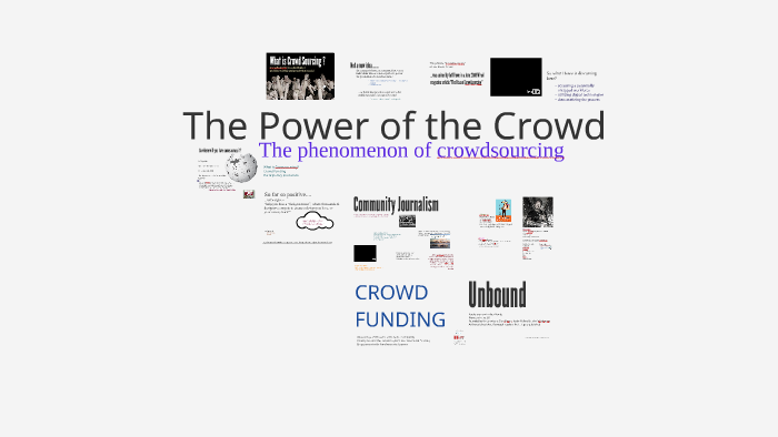 The Power of The Crowd - The Phenomenon of crowdsourcing by Caroline Pringle on Prezi