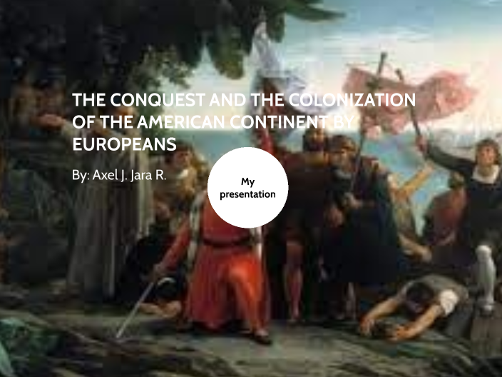 THE CONQUEST AND THE COLONIZATION OF THE AMERICAN CONTINENT BY ...