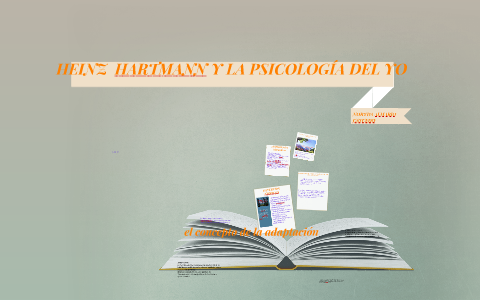 HEINZ HARTMANN Y LA PSICOLOGIA DEL YO by noryda almario caycedo on Prezi