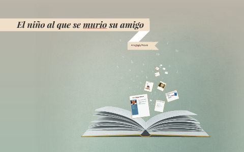 El niño al que se murio su amigo by Jenny Cunin on Prezi