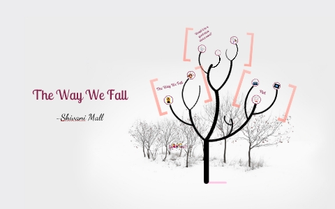 The Way We Fall by on Prezi