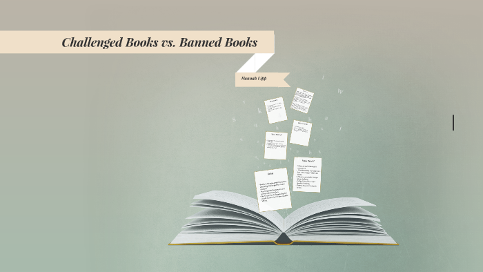 Challenged Books vs. Banned Books by Hannah Lipp on Prezi