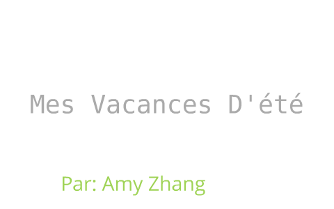 Mon Vacance D'été by amy zhang on Prezi