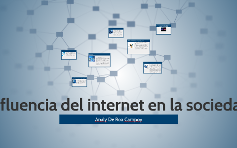 La influencia de internet en la sociedad by Anly Io on Prezi