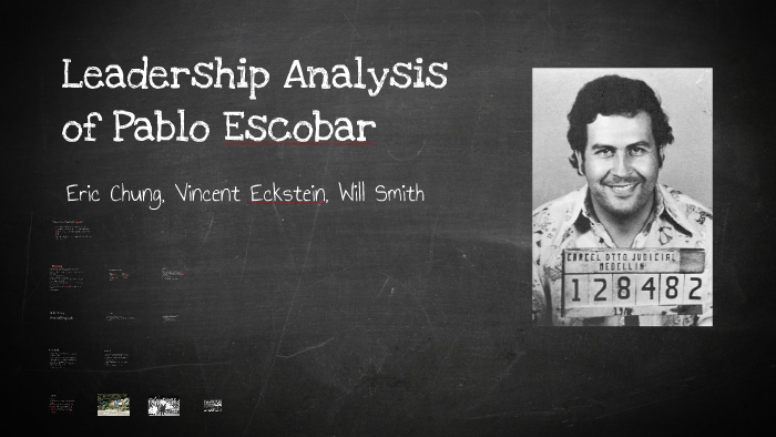 Leadership Analysis of Pablo Escobar by Eric Chung on Prezi