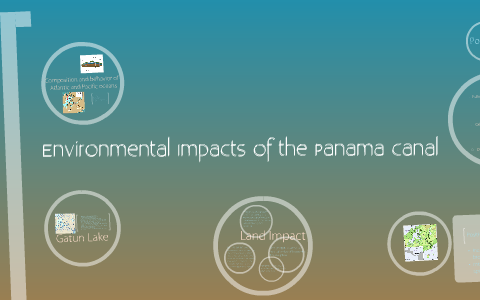 Environmental Impacts of the Panama Canal by Alice Lee on Prezi