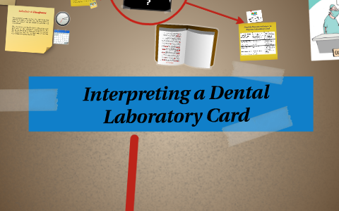 Interpreting a Dental Laboratory Card by Isabelle Lloyd on Prezi