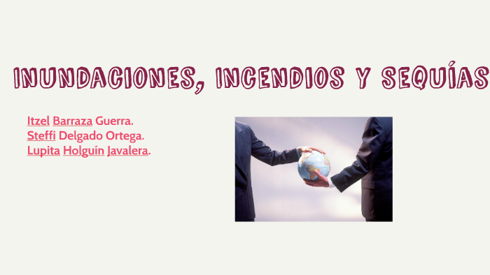 Inundaciones, Incendios y Sequías by Itzel Barraza on Prezi