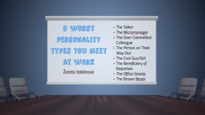 8 worst personality types you meet at work by Žaneta Voldánová on Prezi
