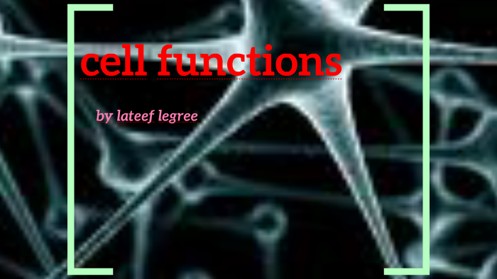 cell functions by lateef legree on Prezi