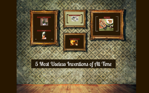 10 Most Useless Inventions of All Time by Amanda Barroso on Prezi