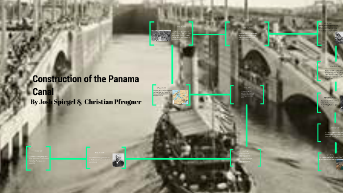 Construction of the Panama Canal by Joshua Spiegel on Prezi