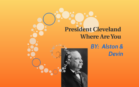 President Cleveland Where Are You by alton andrews on Prezi