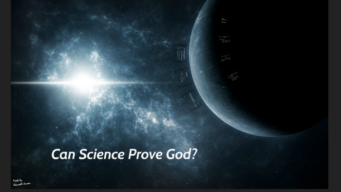Can Science Prove God? by Wesley Porter on Prezi