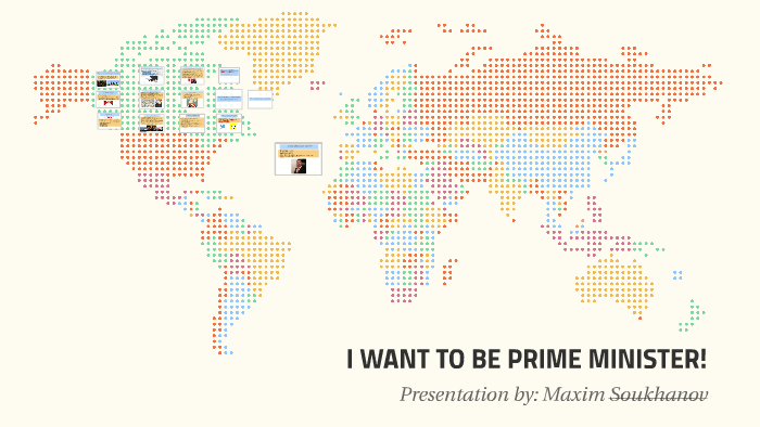 I WANT TO BE PRIME MINISTER! by Max Soukhanov on Prezi